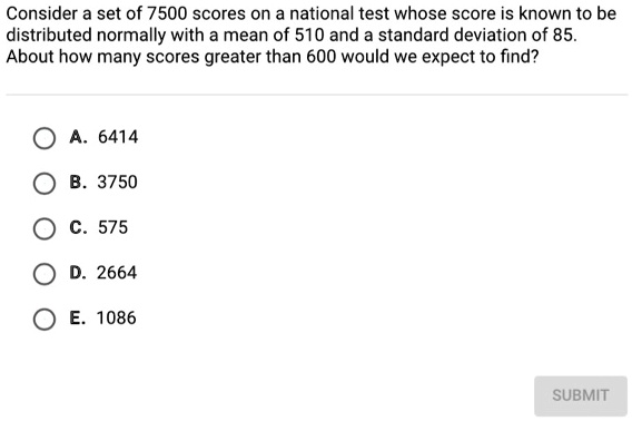 SOLVED: Consider a set of 7500 scores on a national test whose score is ...