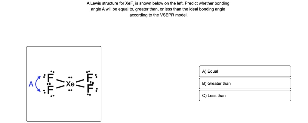 Solved A Lewis Structure For Xef Is Shown Below On The Left Predict Whether Bonding Angle A