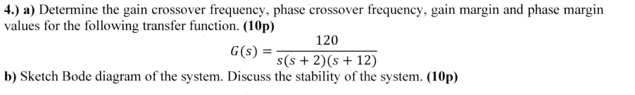 SOLVED: 4.) a) Determine the gain crossover frequency, phase crossover frequency, gain margin ...