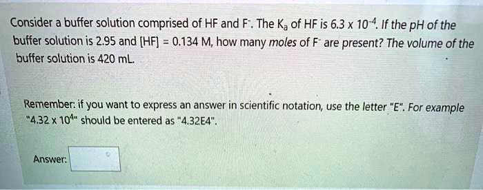 SOLVED:Consider a buffer solution comprised of HF and F . The Ka of HF is 6.3 x 10 4 If the pH ...