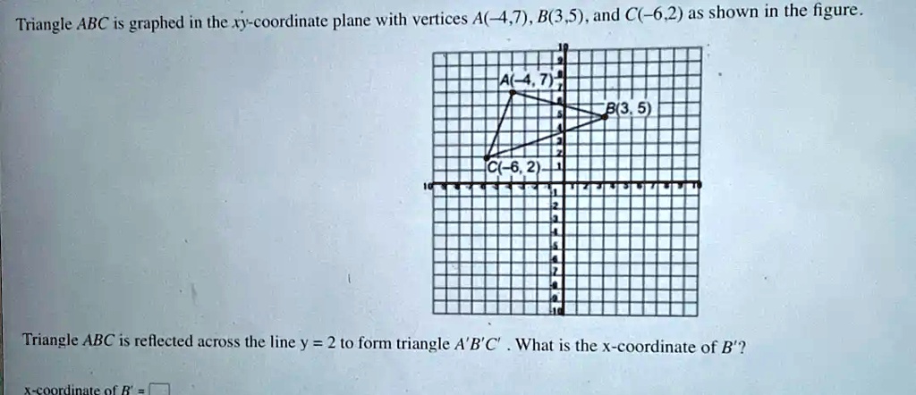 SOLVED: Triangle ABC is graphed in the x-coordinate plane with vertices A(-4,7), B(3,5), and C ...
