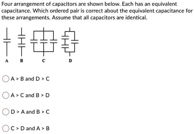 Four arrangement of capacitors are shown below. Each has an equivalent capacitance. Which ...