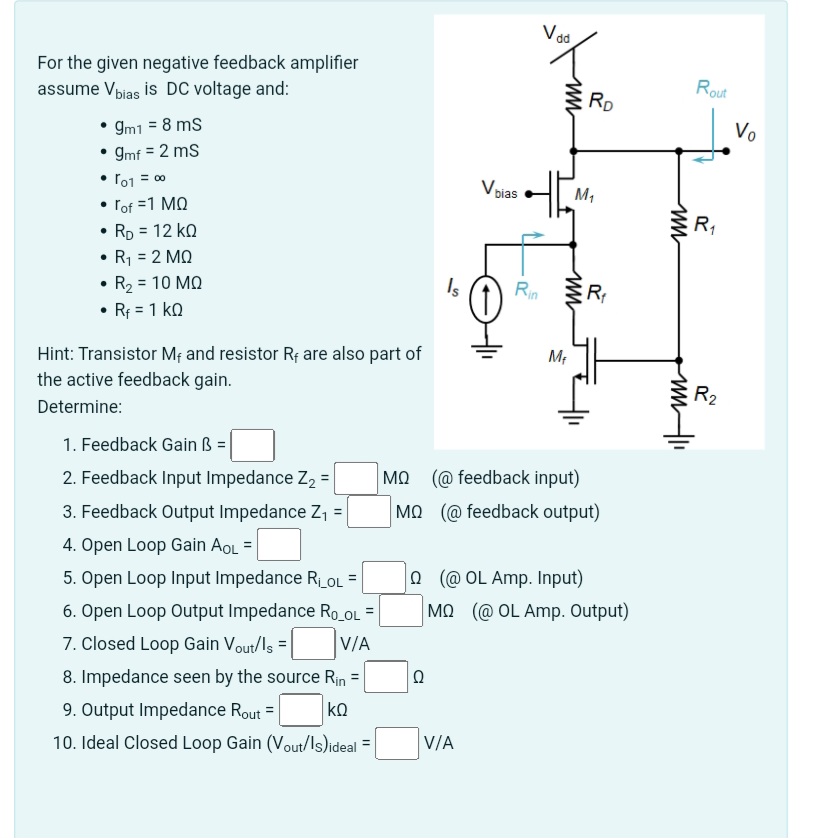 SOLVED: For the given negative feedback amplifier assume Vbias is DC voltage and: - gm 1=8 mS ...