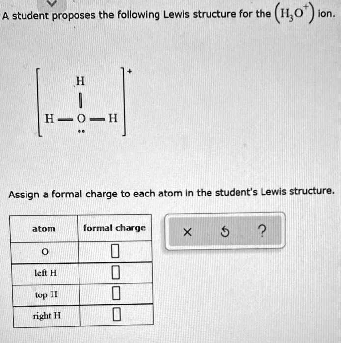 SOLVED: A student proposes the following Lewis structure for the (H;ot) ion. H = = H Assign a ...