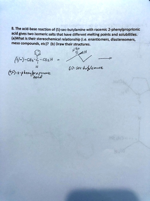 SOLVED: The acid-base reaction of (S)-sec-butylamine with racemic 2-phenylproprionic acid gives ...