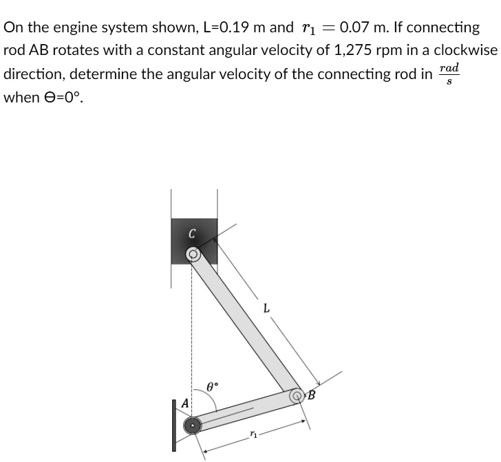 SOLVED: On the engine system shown, L = 0.19 m and r = 0.07 m. If the ...