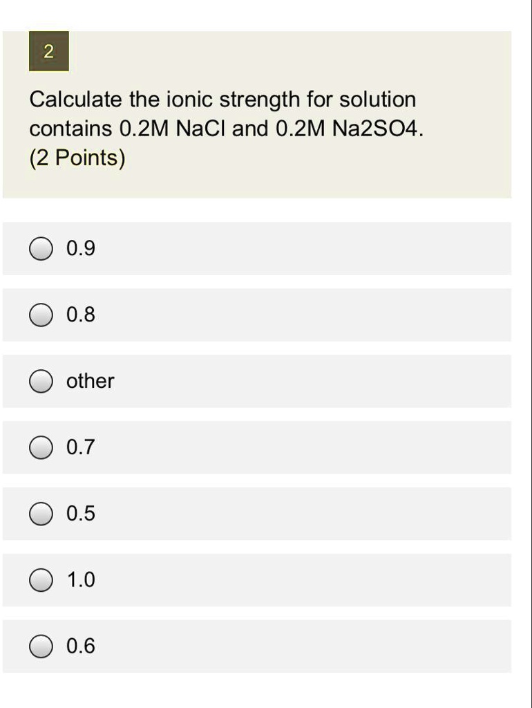 SOLVED: 2 Calculate the ionic strength for solution contains 0.2M NaCl ...