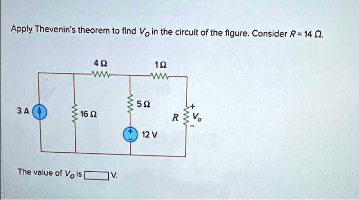 [GET ANSWER] Apply Thevenin's theorem to find Vo in the circuit of the figure. Consider R = 14 Ω ...