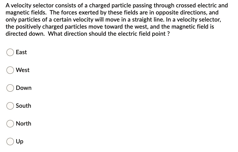 SOLVED: A velocity selector consists of a charged particle passing through crossed electric and ...