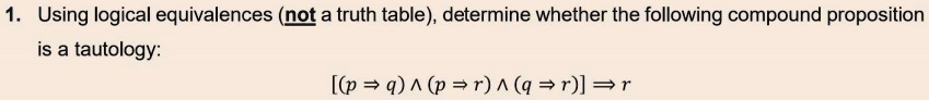 SOLVED: Using logical equivalences (not a truth table) , determine ... SOLVED: Using logical equivalences (not a truth table) , determine ...