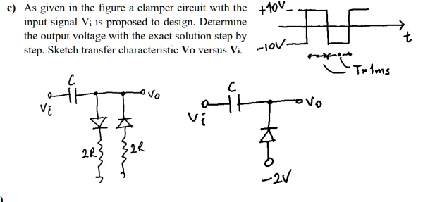Solved C As Given In The Figure A Clamper Circuit With The Input Signal Vi Is Proposed To