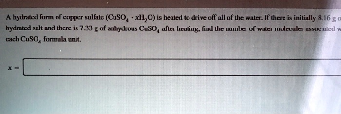 SOLVED: A hydrated form of copper sulfate (CuSO4 xH2O) is heated to ...