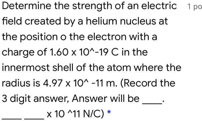 Determine the strength of an electric field created by a helium nucleus ...