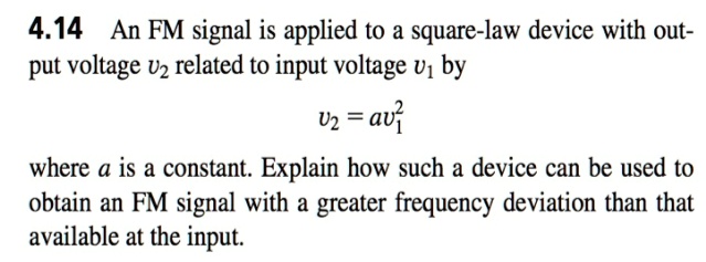 SOLVED: 4.14 An FM signal is applied to a square-law device with output voltage V2 related to ...