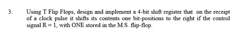 SOLVED: Using T Flip Flops, design and implement a 4-bit shift register ...