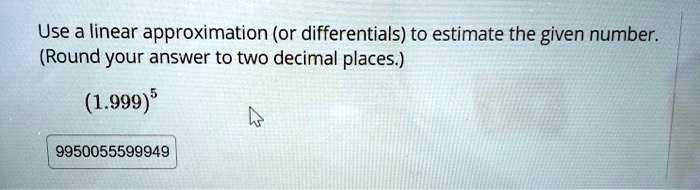 Solved Use A Linear Approximation Or Differentials To Estimate The Given Number Round Your