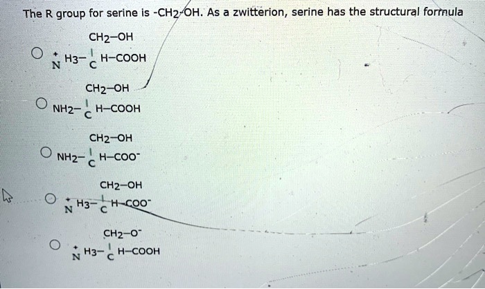 SOLVED: The R group for serine is CH2-OH. As a zwitterion, serine has ...