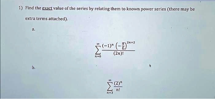 SOLVED: Texts: 1 Find the exact value of the series by relating them to ...