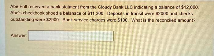 Abe Frill received a bank statment from the Cloudy Bank LLC indicating ...