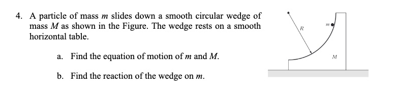 SOLVED: 4. A particle of mass m slides down a smooth circular wedge of mass M as shown in the ...