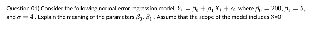 Question 01)Consider the following normal error regression model, Y ...
