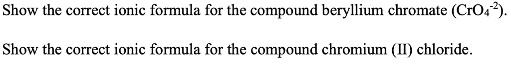 SOLVED: Show the correct ionic formula for the compound beryllium ...
