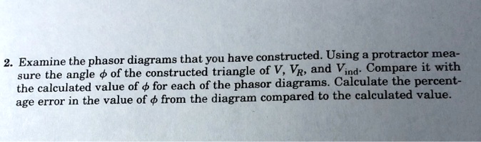 SOLVED: Examine the phasor diagrams that you have constructed. Using protractor mea- of the ...
