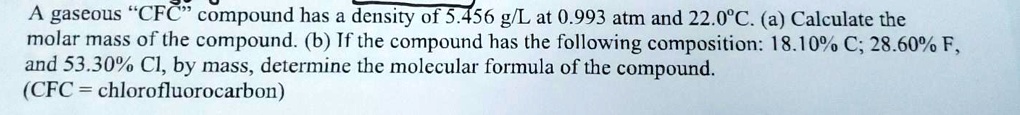 SOLVED: A gaseous "CFC" compound has a density of 5.456 g/L at 0.993 ...