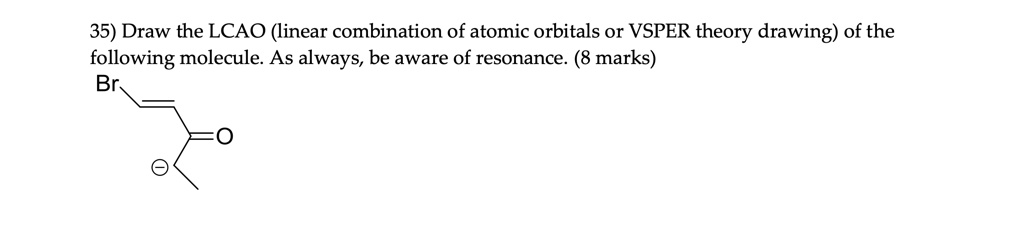 Solved 35 Draw The Lcao Linear Combination Of Atomic Orbitals Or Vsepr Theory Drawing Of The