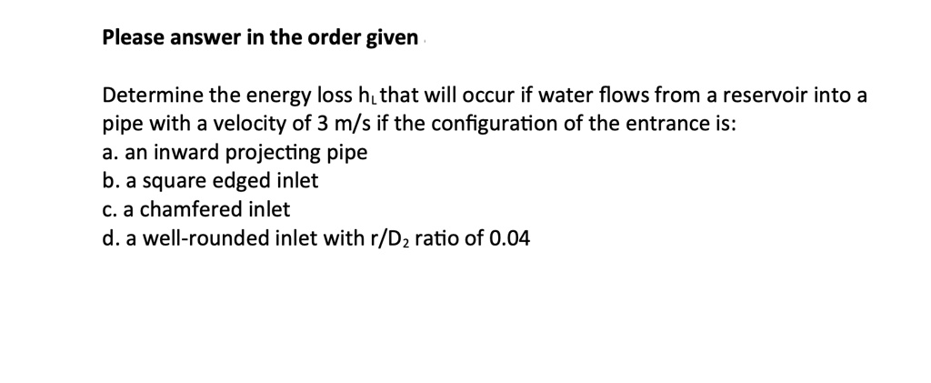 SOLVED: Please answer in the order given Determine the energy loss h ...