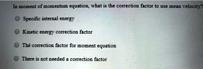 SOLVED: In the moment of momentum equation, what is the correction ...