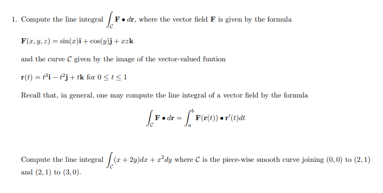 SOLVED: 1. Compute the line integral ∫𝒞𝐅∙ d 𝐫, where the vector field 𝐅 is given by the formula ...