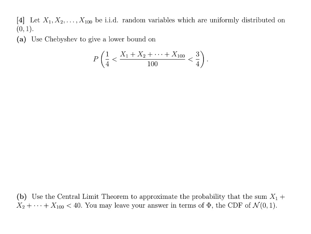 SOLVED: [4] Let X1,X2,...,X1oo be i.i.d. random variables which are uniformly distributed on (0 ...