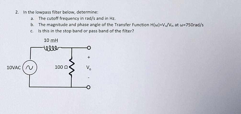 SOLVED: In the lowpass filter below, determine: The cutoff frequency in rad/s and in Hz. The ...