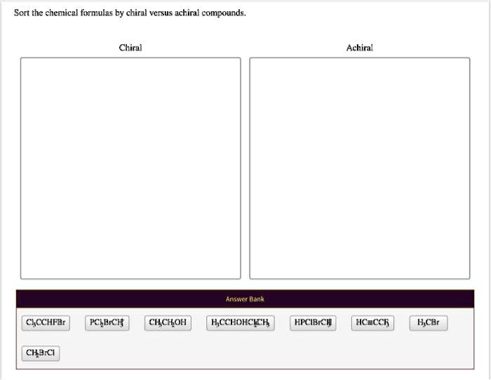 [GET ANSWER] sort the chemical formulas by chiral versus achiral ...