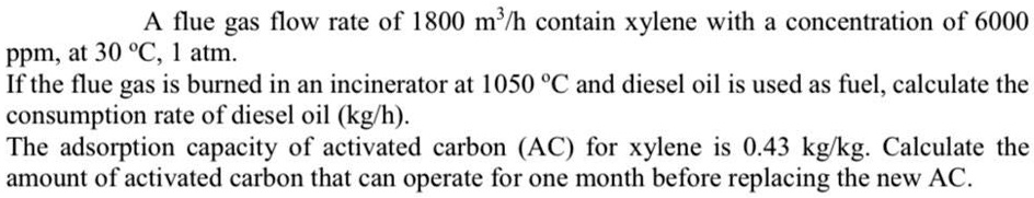A flue gas flow rate of 1800 m³/h contain xylene with a concentration ...