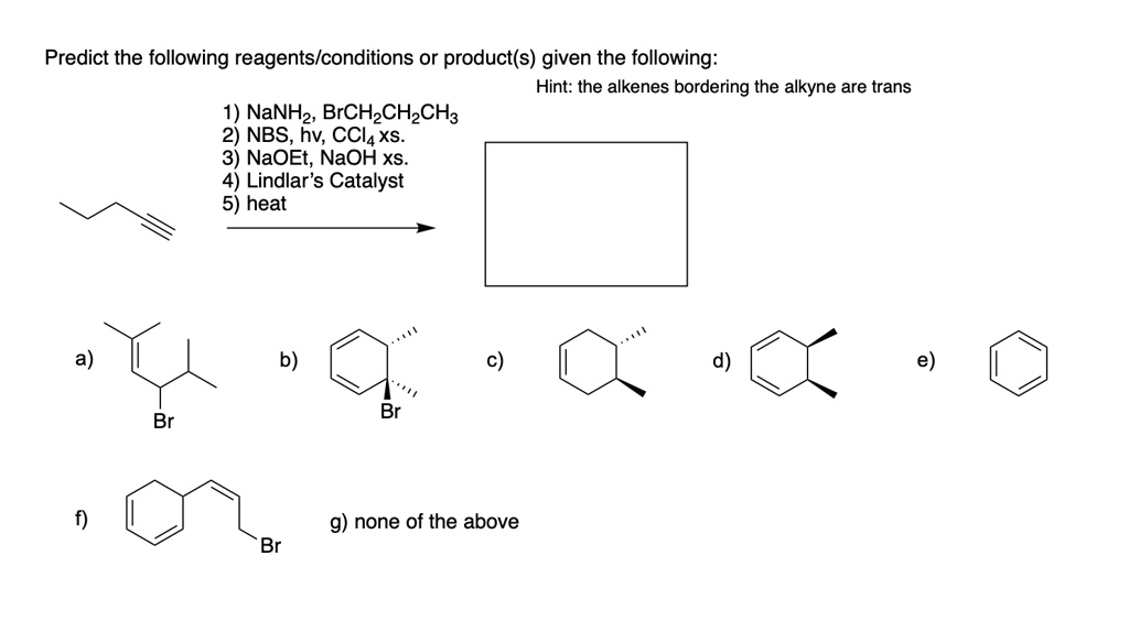 SOLVED: Predict the following reagents/conditions or product(s) given ...