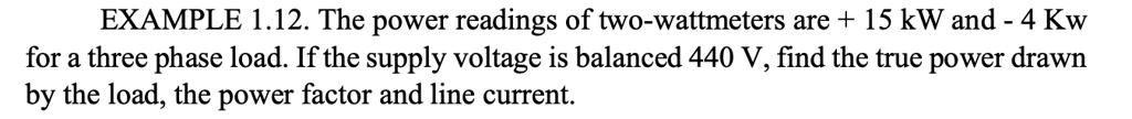 EXAMPLE 1.12. The power readings of two-wattmeters are + 15 kW and - 4 ...