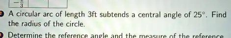 a circular arc of length 3ft subtends central angle of 258 find the ...