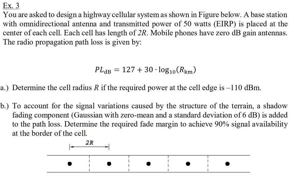 Ex. 3 You are asked to design a highway cellular system as shown in Figure below. A base station ...
