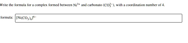 write the formula for complex formed between ni2 and carbonato co with coordination number of 4 ...