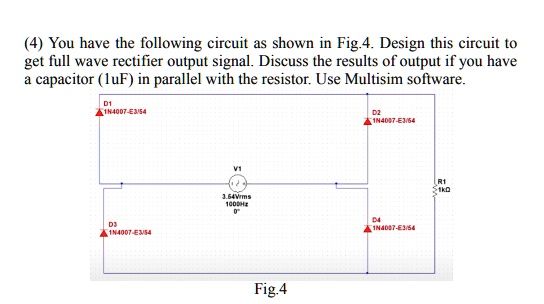 [GET ANSWER] 4 you have the following circuit as shown in fig4 design this circuit to get full ...