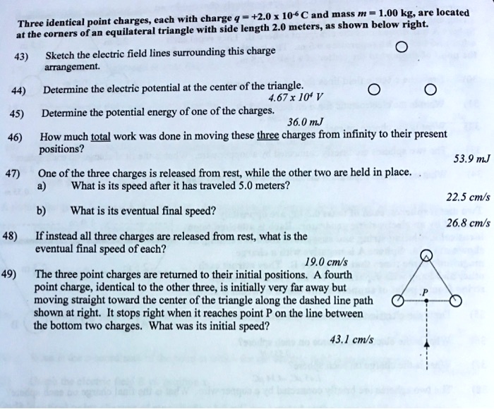 SOLVED: Three identical point charges, each with charge q = +2.0 x 10^(-6) C and mass m = 1.00 ...