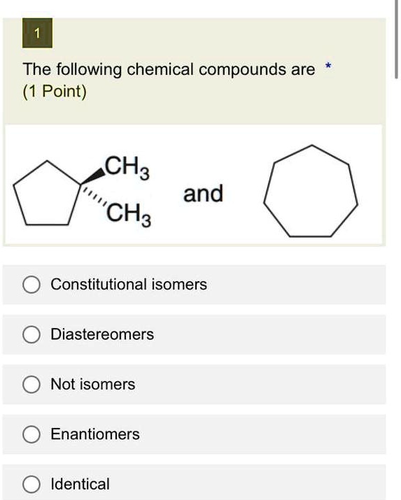 SOLVED: The following chemical compounds are (1 Point) CH3 and ""CHg Constitutional isomers ...
