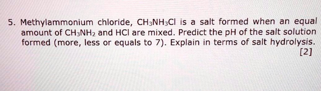 SOLVED: 5 Methylammonium chloride, CH3NH4Cl, is a salt formed when an ...