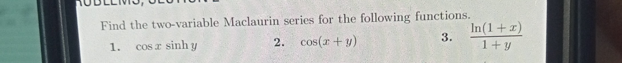 SOLVED: Find the two-variable Maclaurin series for the following functions. 1. cos x sinh y 2 ...