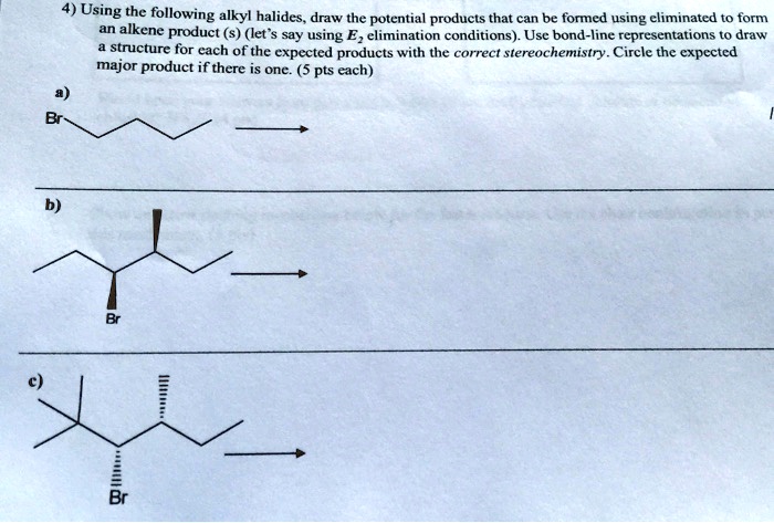 SOLVED: 4) Using the following alkyl halides, draw the potential products that can be formed ...