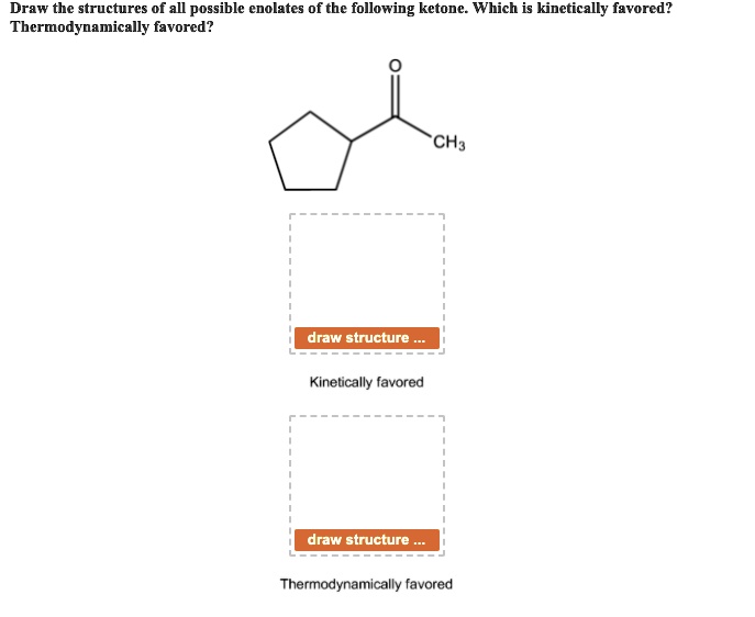 SOLVED: Draw the structures of all possible enolates of the following ...
