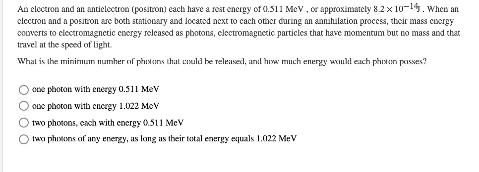 an electron and an antielectron positron each have rest energy of 0511 ...