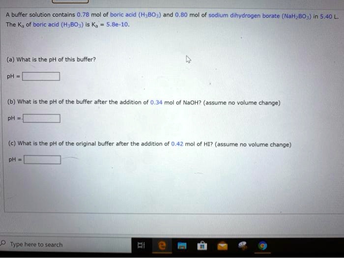 SOLVED: A buffer solution contains 0.78 mol of boric acid (H3BO3) and 0.80 mol of sodium ...
